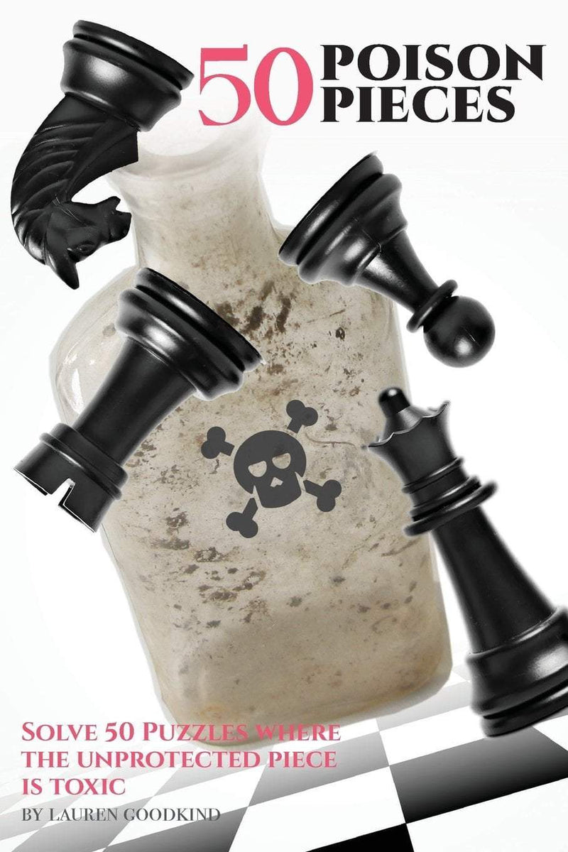 50 Poison Pieces: Solve 50 Puzzles Where the Unprotected Piece Is Toxi